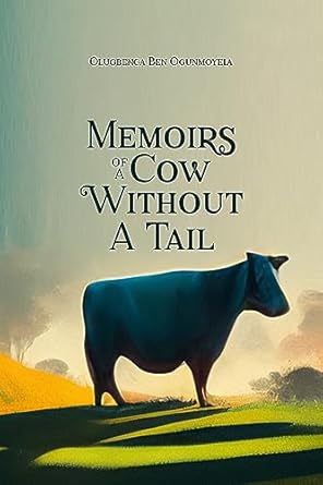 Amazon.com: MEMOIRS OF A COW WITHOUT A TAIL eBook : Ogunmoyela ...