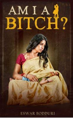 AM I A BITCH? : Eswar Bodduri: Amazon.in: Books