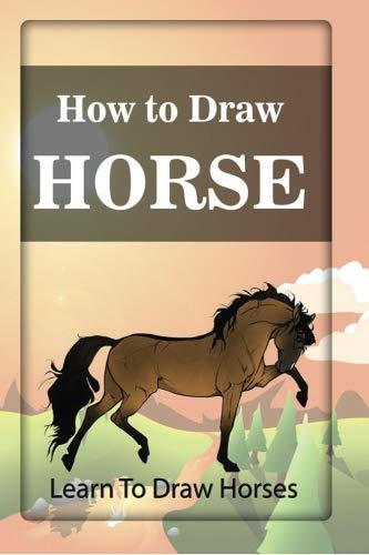 How To Draw Horses: learn to draw horses (The Step-by-Step guide ...