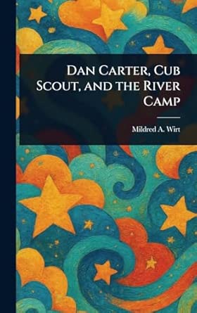 Dan Carter, Cub Scout, and the River Camp : Wirt, Mildred A (Mildred ...
