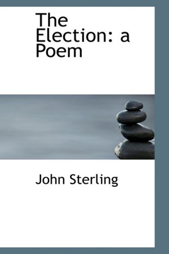 The Election: A Poem: Sterling, John: 9780559907234: Amazon.com: Books