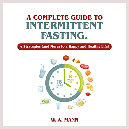 A Complete Guide to Intermittent Fasting: 4 Strategies (and More) to a ...