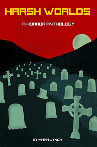 Amazon.com: Harsh Worlds: A Horror Anthology eBook : Lynch, Mark: Books