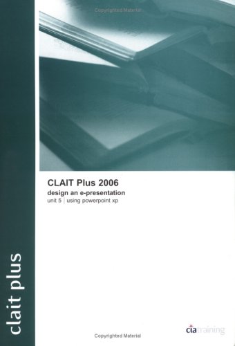 CLAIT Plus 2006 Unit 5 Design an E-presentation Using PowerPoint XP ...