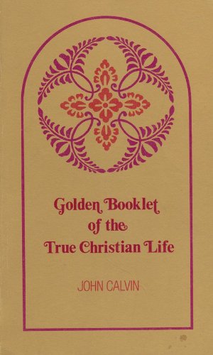 Golden Booklet of the True Christian Life: John Calvin: Amazon.com: Books