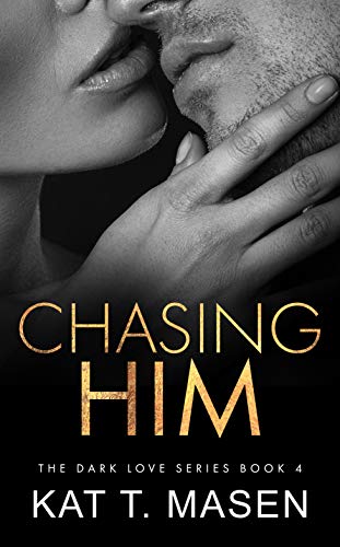 Chasing Him: A Forbidden Second Chance Romance (Dark Love Series Book 4) eBook : T.Masen, Kat ...