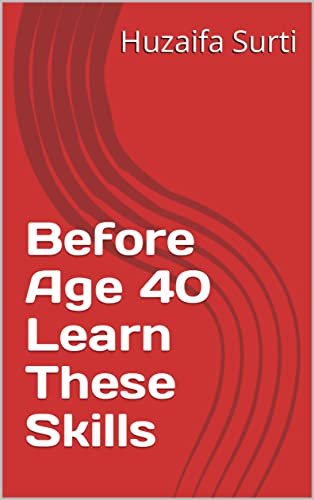 Before Age 40 Learn These Skills - Kindle edition by Surti, Huzaifa ...