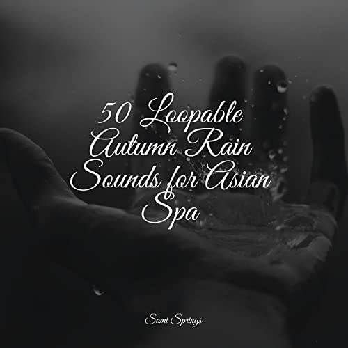 50 Loopable Autumn Rain Sounds for Asian Spa by Restless Baby Music, Crying & Colic Relief ...