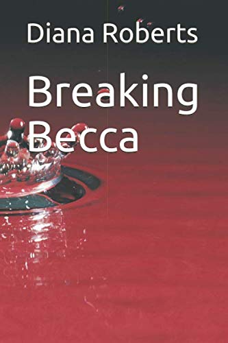 Breaking Becca: Roberts, Diana: 9781798684658: Amazon.com: Books