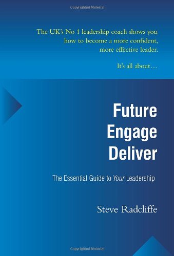 Future - Engage - Deliver: The Essential Guide to Your Leadership ...