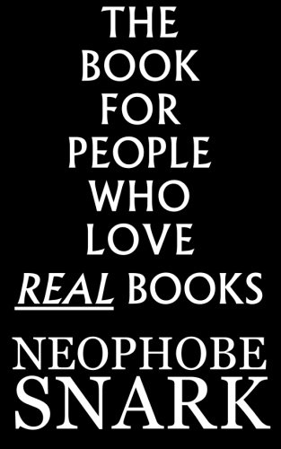 The Book For People Who Love Real Books: Snark, Neophobe: 9781937120696 ...