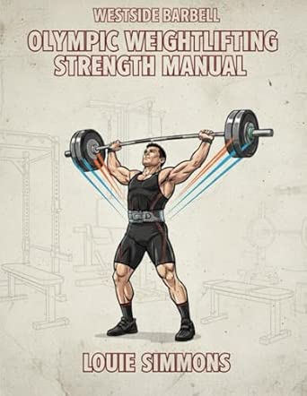 Olympic Weightlifting Strength Manual (The Westside Barbell Conjugate ...