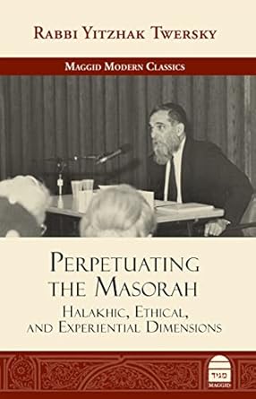 Perpetuating the Masorah: Halakhic, Ethical, and Experiential ...