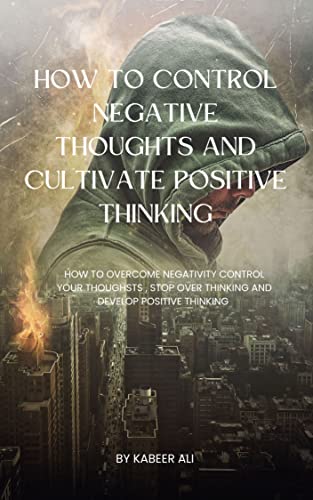 Amazon.com: How to control negative thoughts and cultivate positive thinking: How to Overcome ...