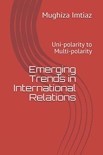 Emerging Trends in International Relations: Uni-polarity to Multi ...