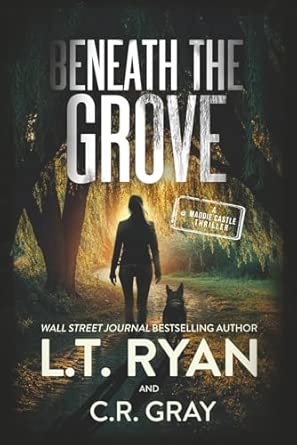 Amazon.com: Beneath the Grove (Maddie Castle): 9781685334260: Ryan, L.T., Gray, C.R.: Books