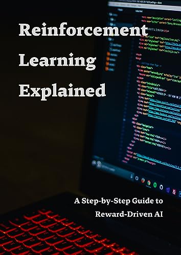 Reinforcement Learning Explained: A Step-by-Step Guide to Reward-Driven ...