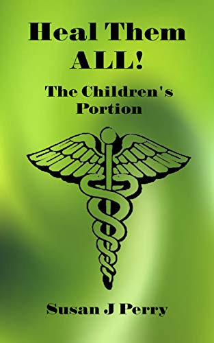 Heal Them All!: The Children's Portion eBook : Perry, Susan: Amazon.in ...