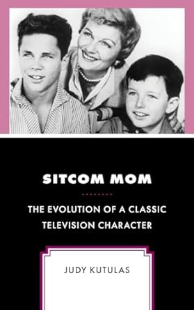 Buy Sitcom Mom: The Evolution of a Classic Television Character Book ...