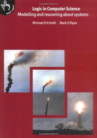 Logic in Computer Science: Modelling and Reasoning about Systems: Huth ...