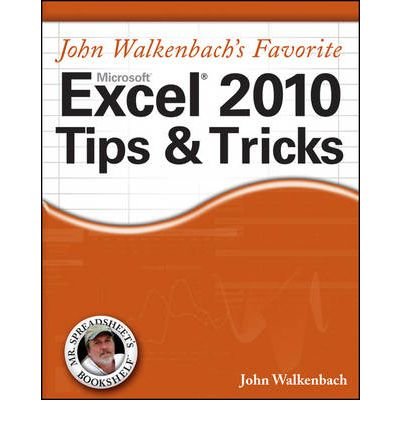 JOHN WALKENBACH'S FAVORITE EXCEL 2010 TIPS & TRICKS (MR. SPREADSHEET'S ...