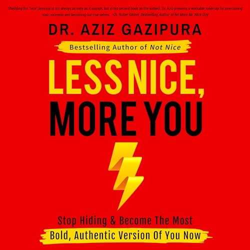 Less Nice, More You: Stop Hiding & Become the Most Bold, Authentic ...
