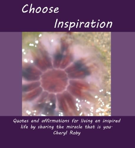 Choose Inspiration: Quotes and affirmations for living an inspired life ...