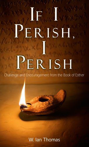 If I Perish, I Perish: Challenge and Encouragement from the Book of ...