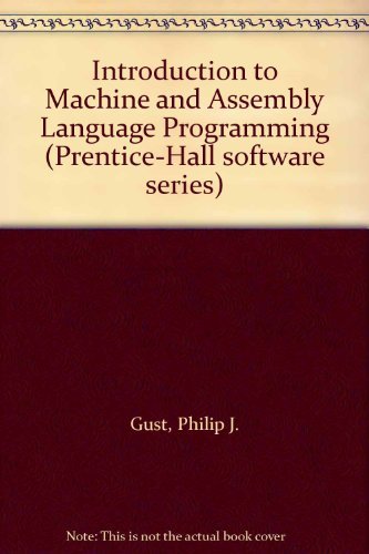 Introduction to Machine and Assembly Language Programming (Prentice-Hall Software Series): Gust ...