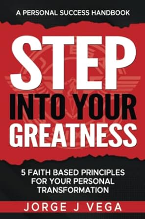 Step Into Your Greatness: 5 Faith Based Principles For Your Personal ...
