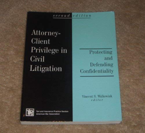 Buy Attorney-Client Privilege in Civil Litigation: Protecting and ...