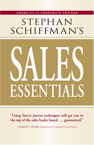 Stephan Schiffman's Sales Essentials: All You Need to Know to Be a ...