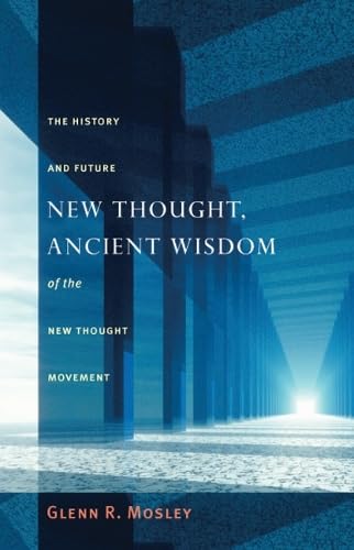 New Thought, Ancient Wisdom: The History and Future of the New Thought ...