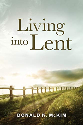 Living into Lent: McKim, Dr. Donald K.: 9780664265403: Amazon.com: Books