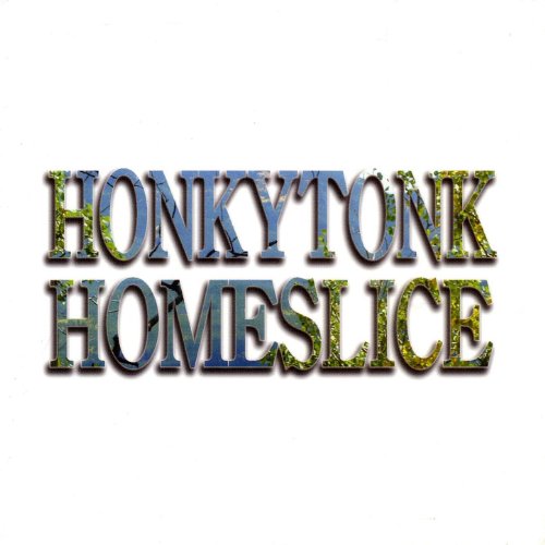 Play Honkytonk Homeslice by Honkytonk Homeslice feat. Bill Nershi of ...