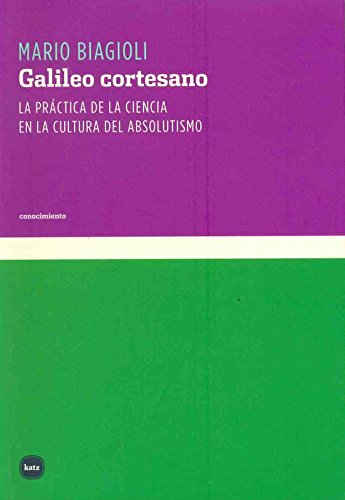 Amazon.com: Galileo Cortesano. La Practica De La Ciencia En La Cultura ...