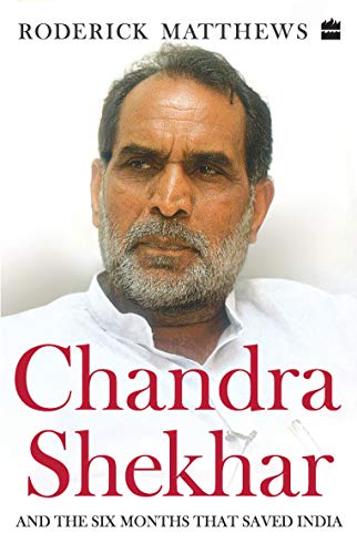 Chandra Shekhar: And the Six Months That Saved India eBook : Matthews ...