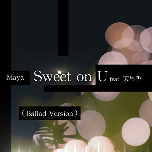 Amazon Musicでmaya feat. MARIKAのSweet on U (feat. 茉里香) [Ballad Version]を再生する