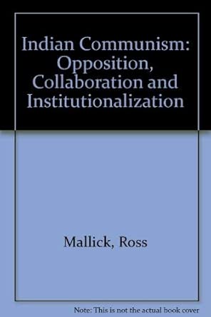 Indian Communism: Opposition, Collaboration and Institutionalization ...