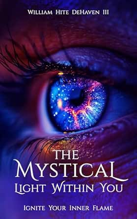 The Mystical Light Within You: Ignite Your Inner Flame eBook : DeHaven, William Hite: Amazon.ca ...