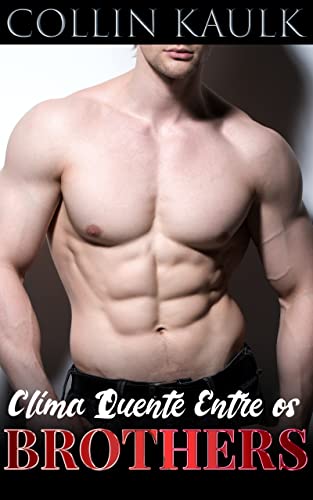 Clima Quente Entre os Brothers: Conto Erótico Gay (Meu Segredo Gay ...