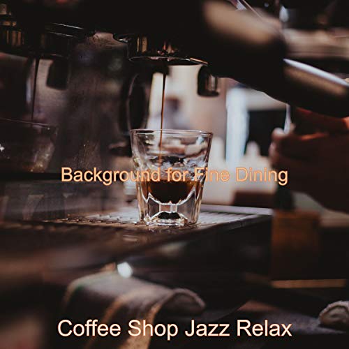 Play Background for Fine Dining by Coffee Shop Jazz Relax on Amazon Music