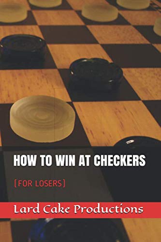 HOW TO WIN AT CHECKERS: (FOR LOSERS): Productions, Lard Cake ...