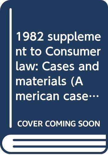 1982 supplement to Consumer law: Cases and materials (American casebook ...
