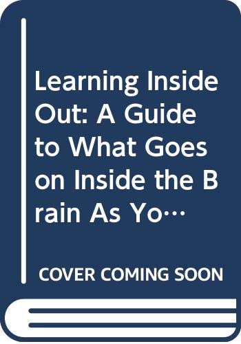 Buy Learning Inside Out: A Guide To What Goes On Inside The Brain As ...