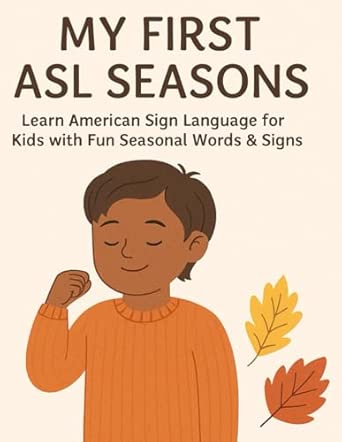 My First ASL Seasons: Learn American Sign Language for Kids with Fun ...