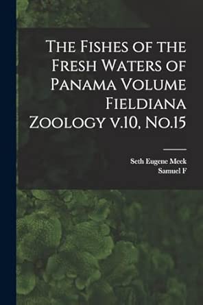 The Fishes of the Fresh Waters of Panama Volume Fieldiana Zoology v.10 ...