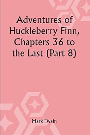 Adventures of Huckleberry Finn,Chapters 36 to the Last (Part 8) eBook ...