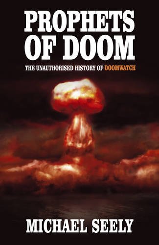 Prophets of Doom: The Unauthorised History of Doomwatch: Seely, Michael ...
