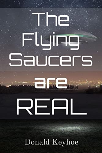 The Flying Saucers are Real - Kindle edition by Keyhoe, Donald, E ...